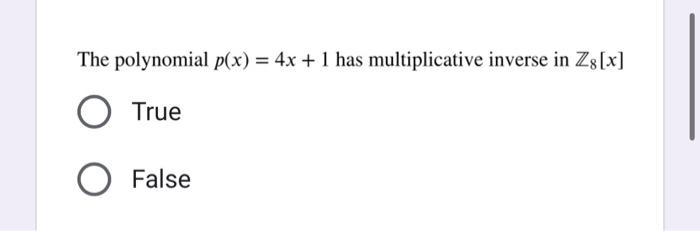 Solved The polynomial p(x)=4x+1 has multiplicative inverse | Chegg.com