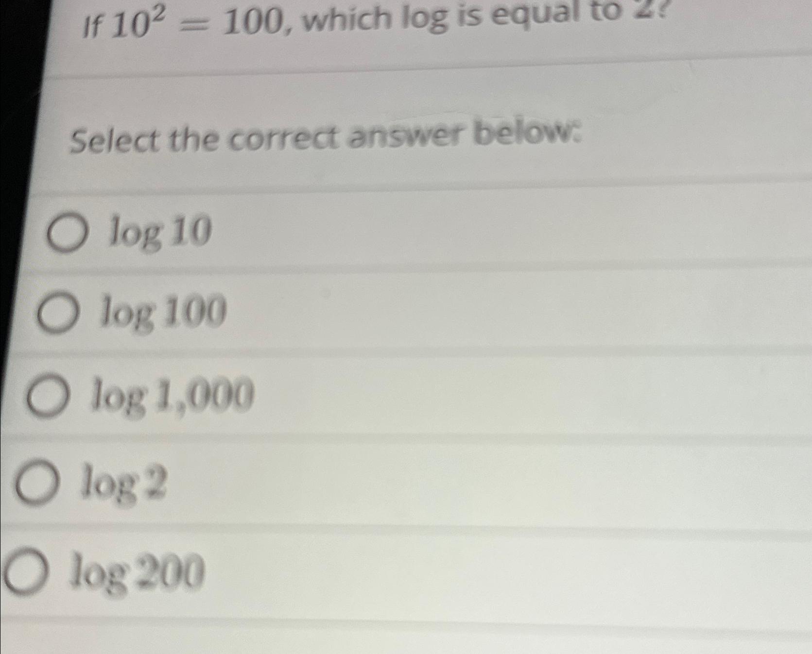 Solved If 102=100, ﻿which log is equal to 2 ?Select the | Chegg.com