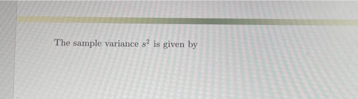 Solved The sample variance s2 is given byula Sheet ed Files: | Chegg.com