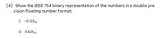 Solved [4] Show the IEEE 754 binary representation of the | Chegg.com