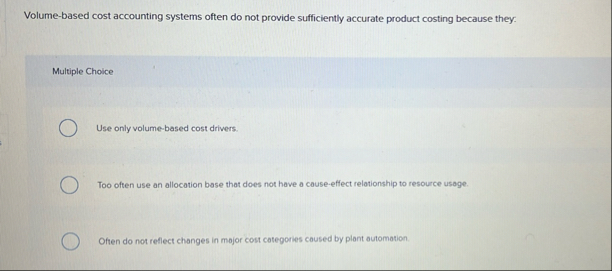 Solved Volume-based cost accounting systems often do not | Chegg.com