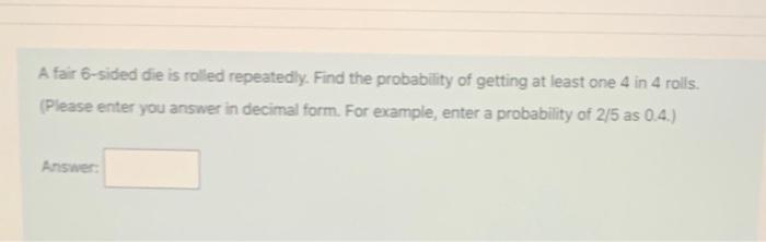 Solved A fair 6-sided die is rolled repeatedly. Find the | Chegg.com