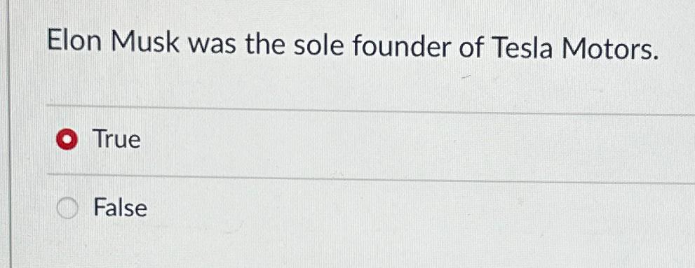 Solved Elon Musk was the sole founder of Tesla | Chegg.com
