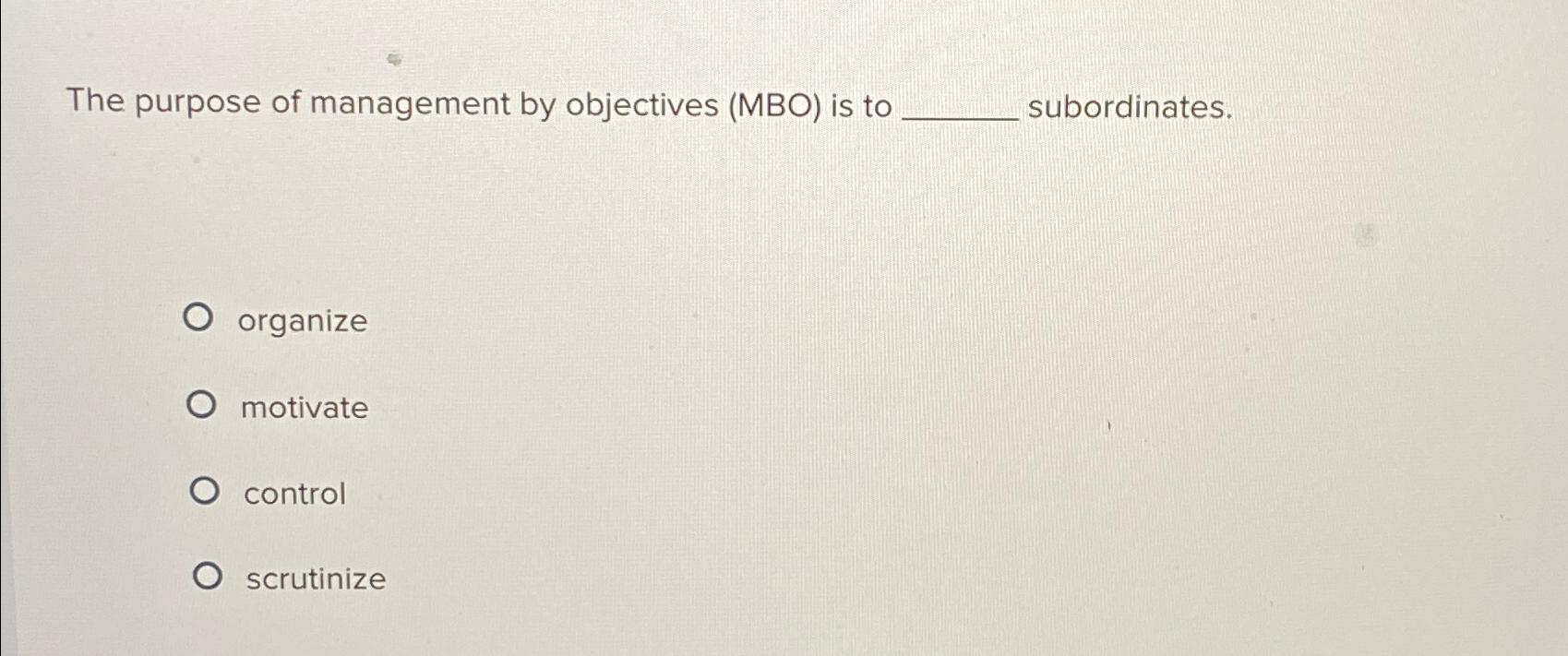 Solved The purpose of management by objectives (MBO) ﻿is to | Chegg.com