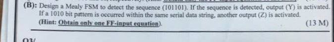 Solved (B): Design a Mealy FSM to detect the sequence | Chegg.com