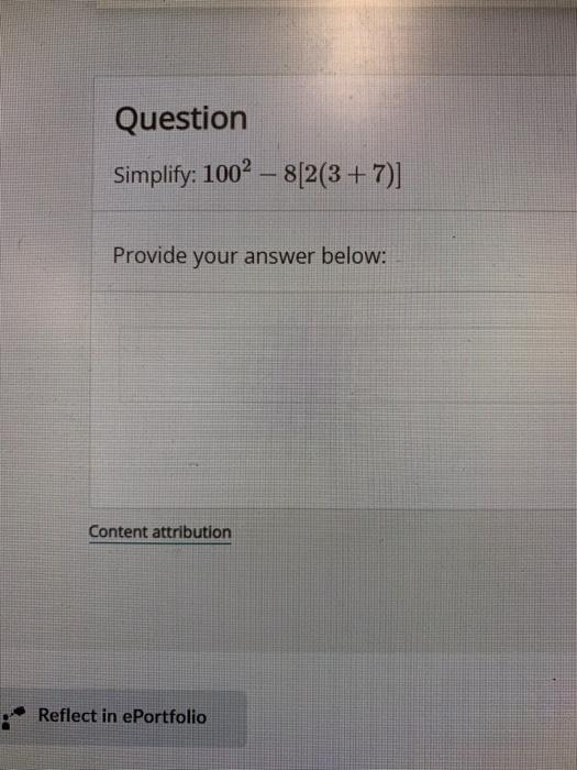 Solved Simplify: 1002−8[2(3+7)] Provide your answer below: | Chegg.com