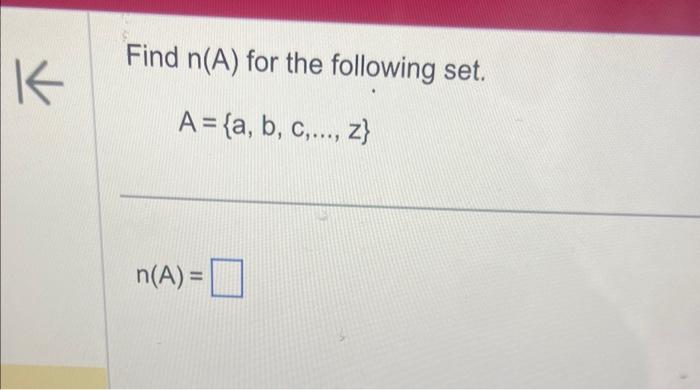 Solved Find n(A) for the following set. A={a,b,c,…,z} n(A)= | Chegg.com