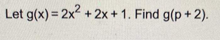 Solved g(x)=2x2+2x+1. Find g(p+2) | Chegg.com