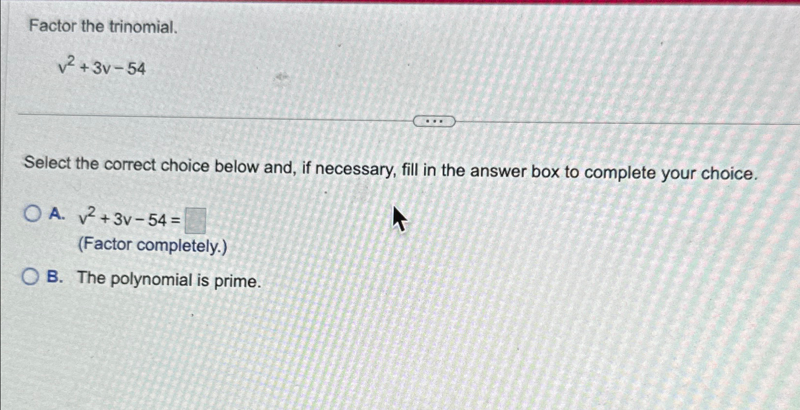 Factor the trinomial.v2+3v-54Select the correct | Chegg.com