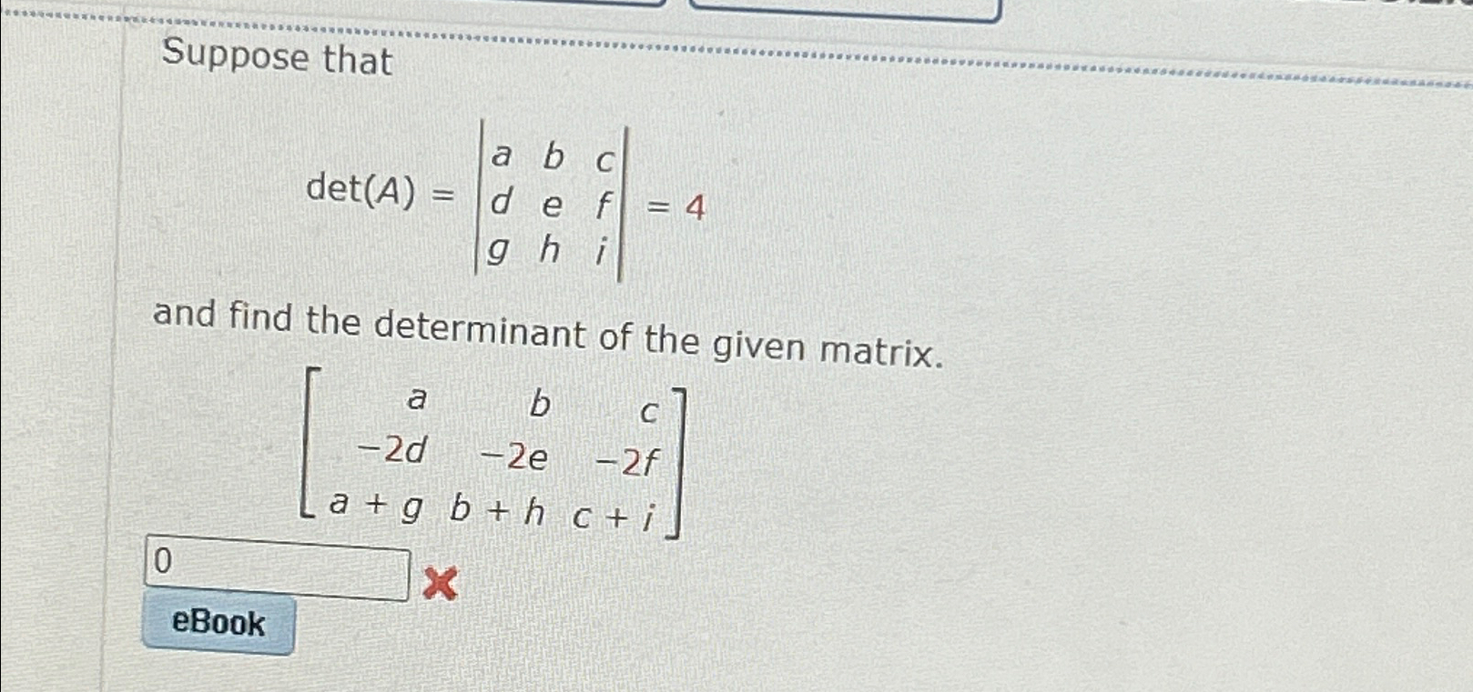 Solved Suppose thatdet(A)=|[a,b,c],[d,e,f],[g,h,i]|=4and | Chegg.com