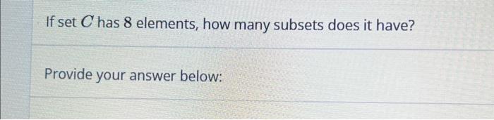 Solved If set C has 8 elements, how many subsets does it | Chegg.com