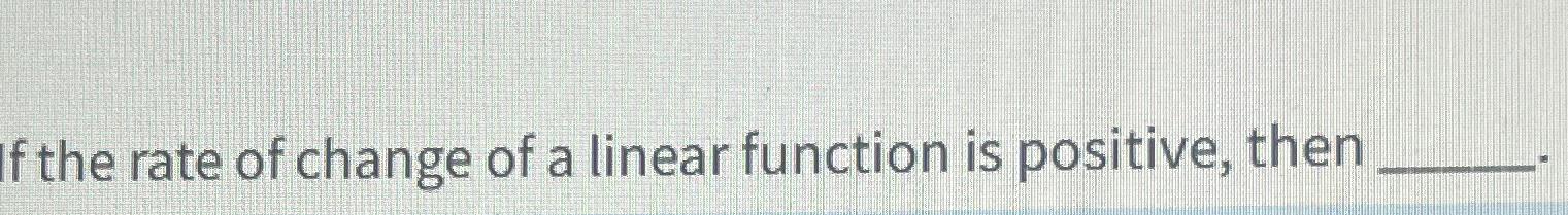 Solved If the rate of change of a linear function is | Chegg.com