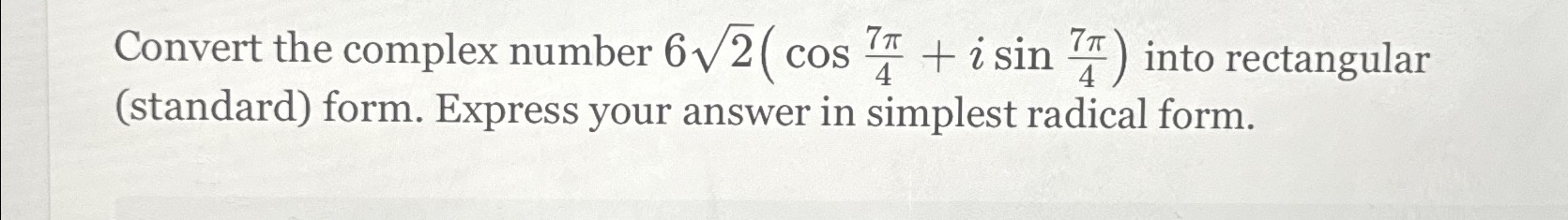 Solved Convert the complex number 622(cos(7π4)+isin(7π4)) | Chegg.com