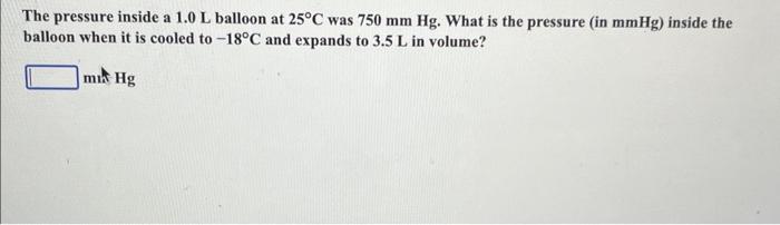 Solved The pressure inside a 1.0 L balloon at 25∘C was 750 | Chegg.com