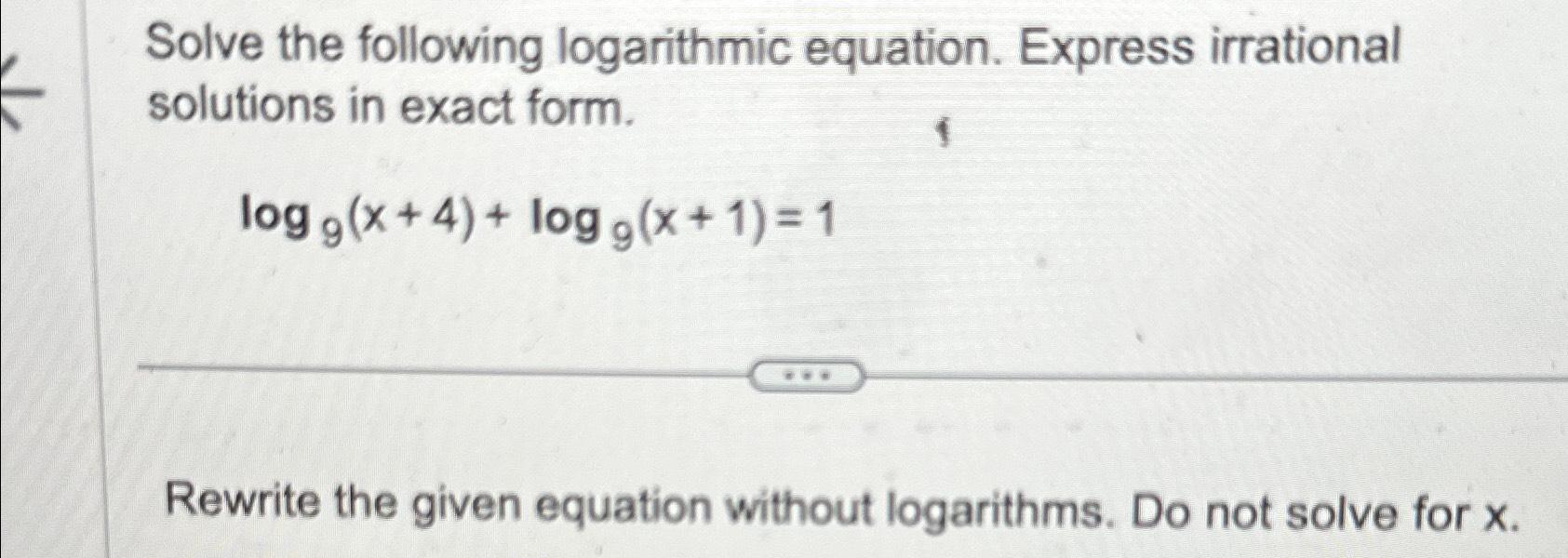 Solved Solve the following logarithmic equation. Express | Chegg.com