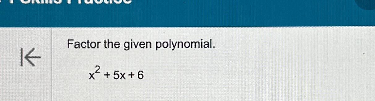 Solved Factor the given polynomial.x2+5x+6 | Chegg.com