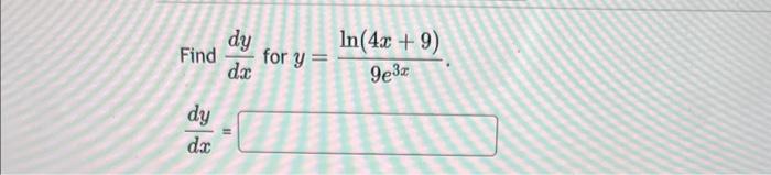 Solved Find dxdy for y=9e3xln(4x+9) dxdy= | Chegg.com