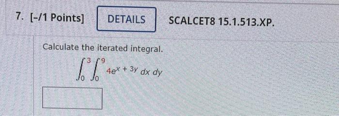 Solved Calculate the iterated integral. ∫03∫094ex+3ydxdy | Chegg.com