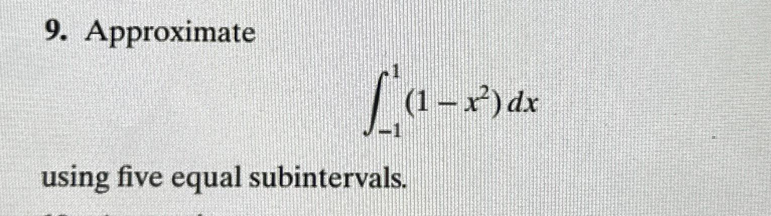 Solved Approximate∫-11(1-x2)dxusing five equal subintervals. | Chegg.com