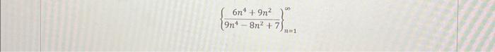 Solved {9n4−8n2+76n4+9n2}n=1∞ | Chegg.com