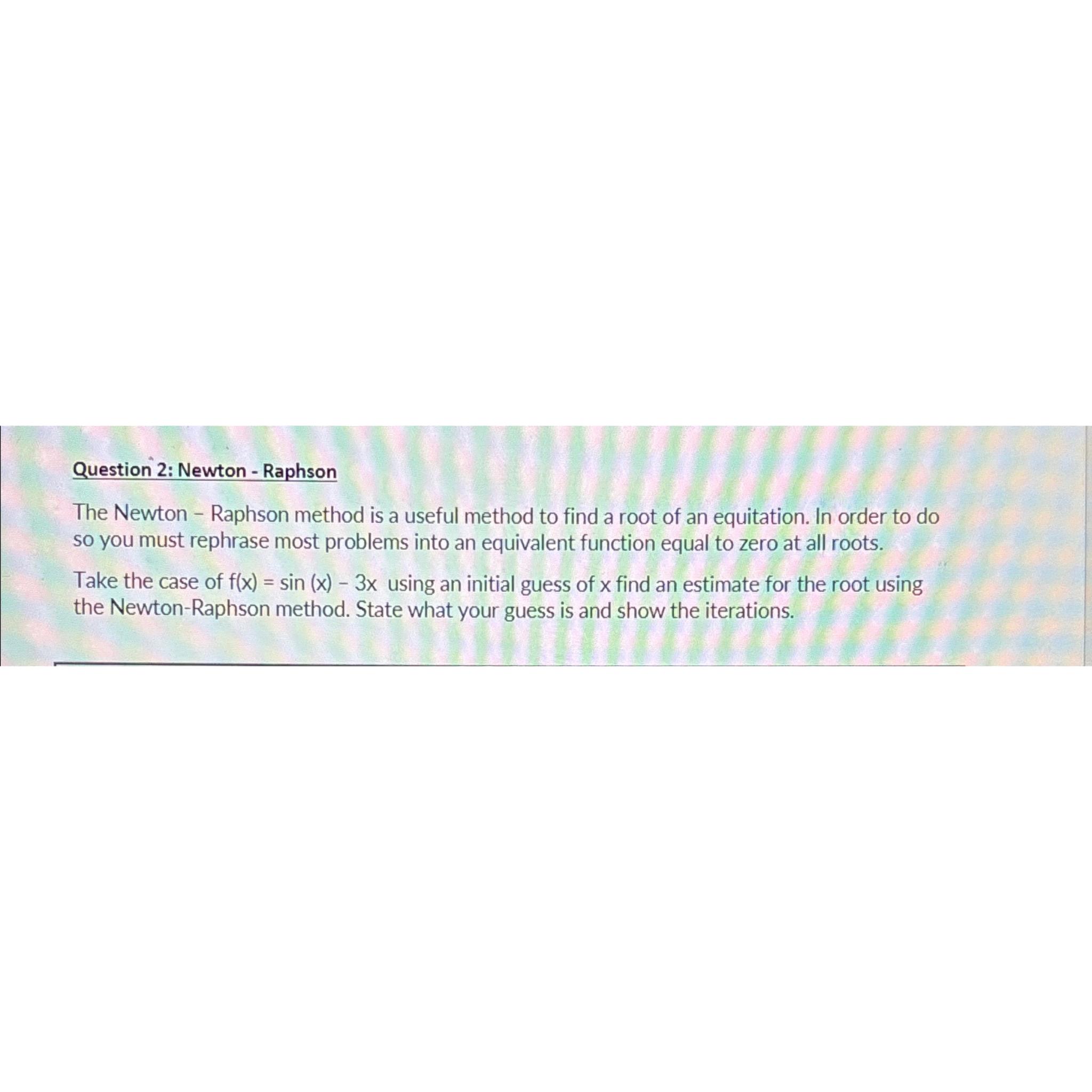 Solved Question 2: Newton - RaphsonThe Newton - Raphson | Chegg.com Solved Question 2: Newton - RaphsonThe Newton - Raphson | Chegg.com