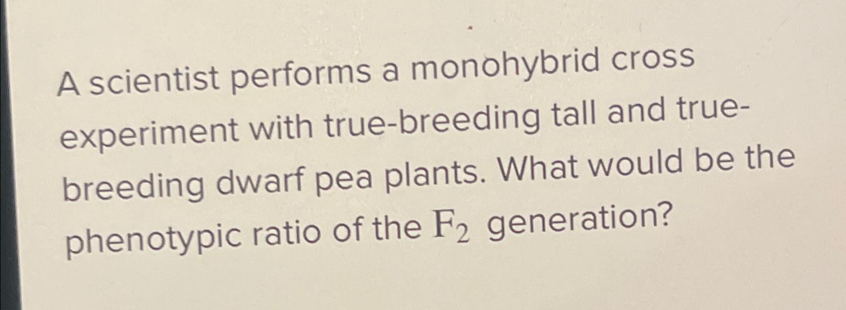 Solved A scientist performs a monohybrid cross experiment | Chegg.com