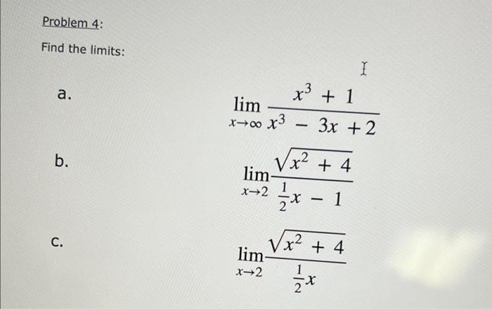 Solved Problem 4: Find the limits: a. b. C. lim x→∞0 x³ lim- | Chegg.com