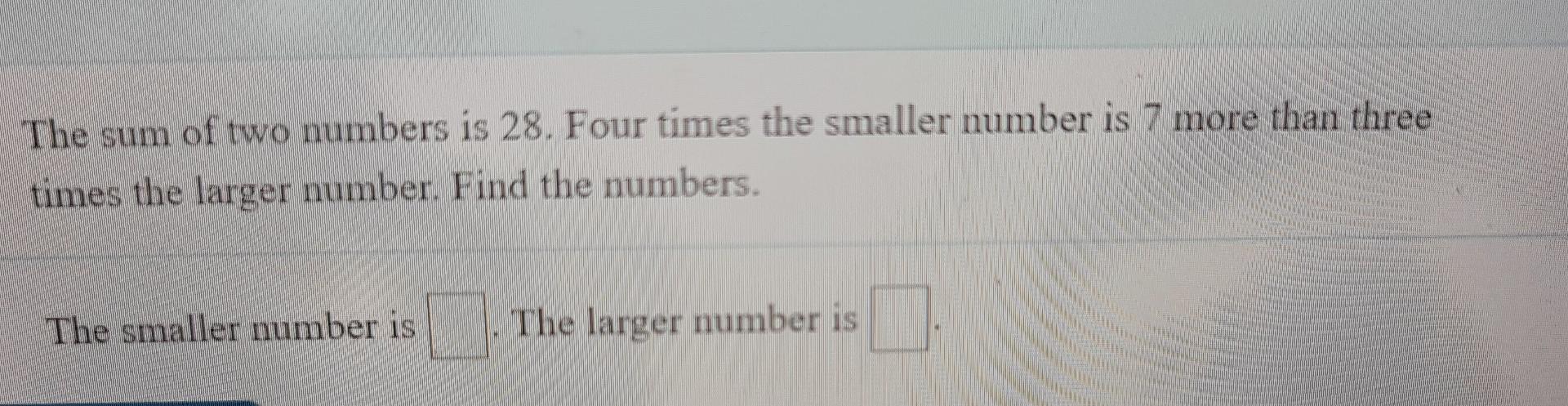 Solved The sum of two numbers is 28. Four times the smaller | Chegg.com