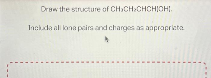Solved Draw the structure of CH3CH2CHCH(OH). Include all | Chegg.com
