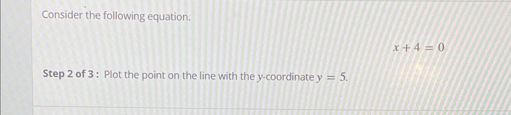 Solved Consider the following equation.x+4=0Step 2 ﻿of 3 ﻿: | Chegg.com