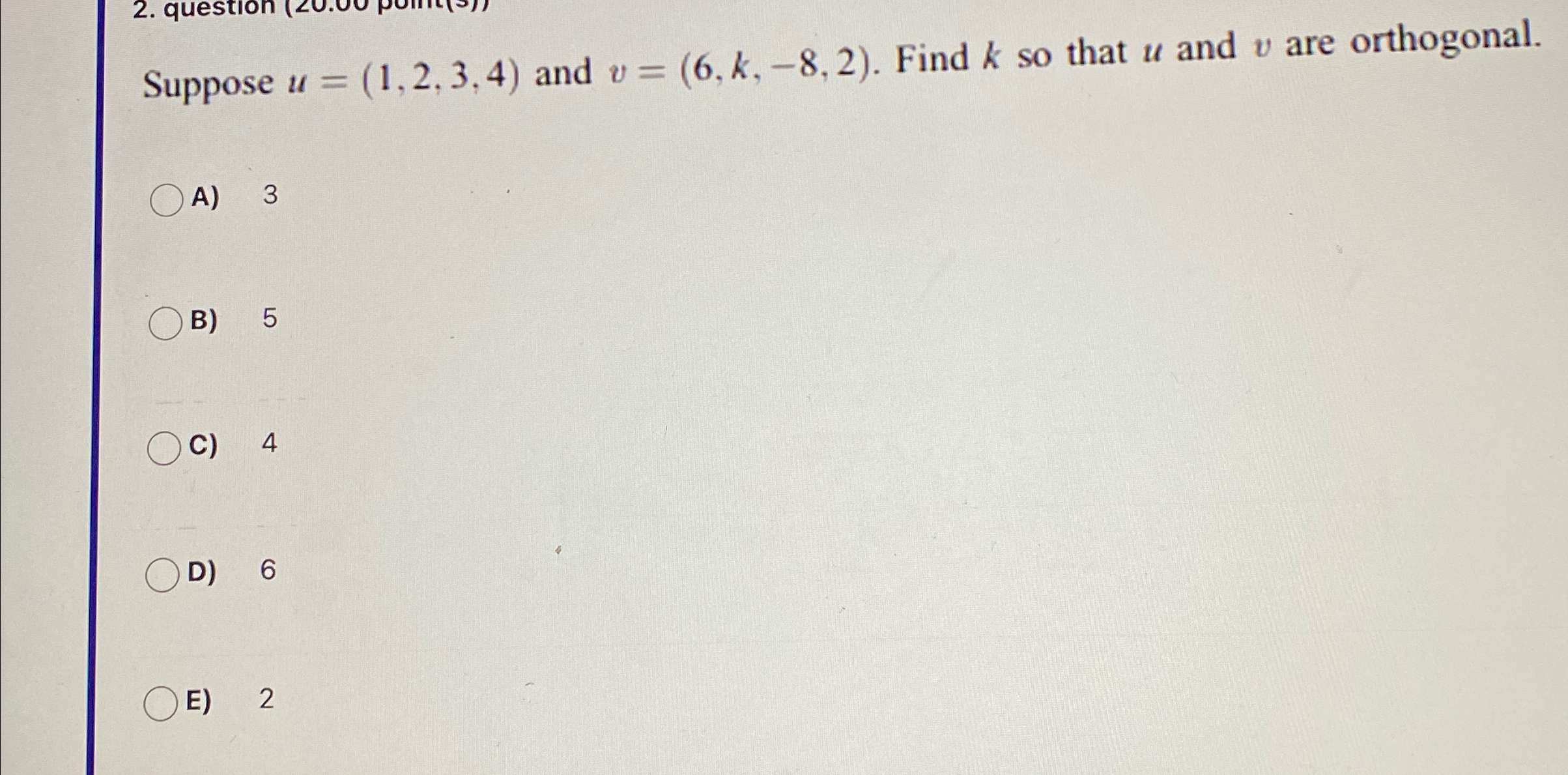 Solved Suppose u=(1,2,3,4) ﻿and v=(6,k,-8,2). ﻿Find k ﻿so | Chegg.com