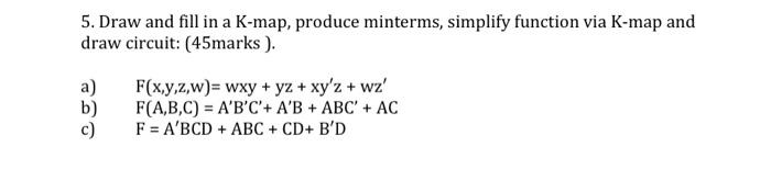 Solved 5. Draw and fill in a K-map, produce minterms, | Chegg.com