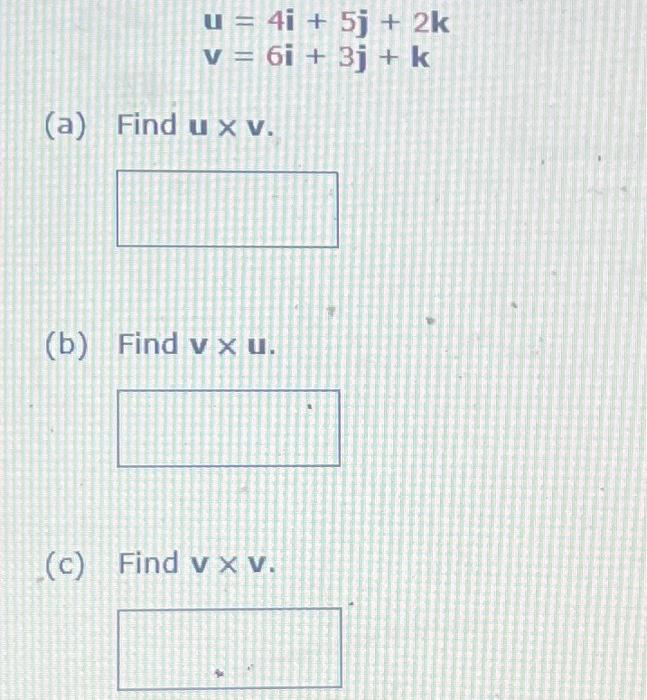 Solved = 4i + 5j + 2k v = 6i + 3j + k (a) Find u x V. (b) | Chegg.com Solved = 4i + 5j + 2k v = 6i + 3j + k (a) Find u x V. (b) | Chegg.com