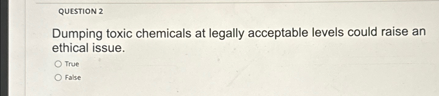 Solved QUESTION 2Dumping toxic chemicals at legally | Chegg.com