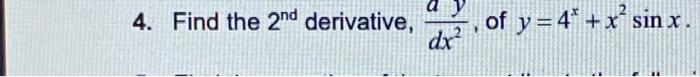 Solved 4. Find the 2nd derivative, dx2ay, of y=4x+x2sinx. | Chegg.com