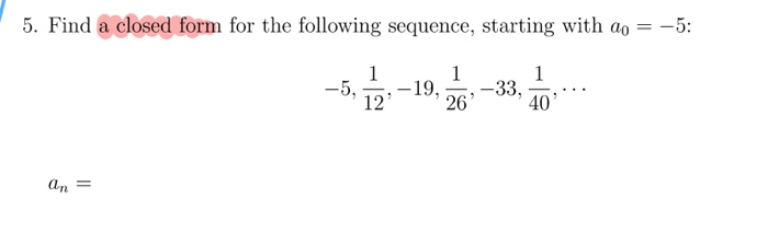 Solved 5. Find a closed form for the following sequence, | Chegg.com
