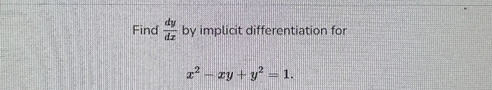 Solved Find dydx ﻿by implicit diferentiation forx2-xy+y2-1 | Chegg.com