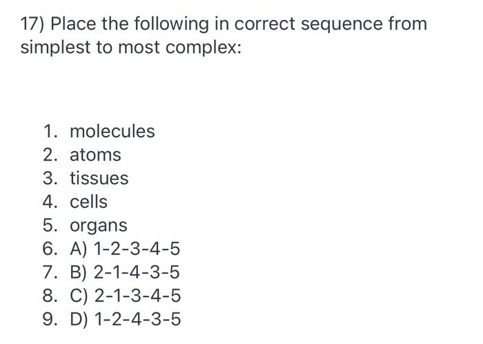 Solved 17) Place the following in correct sequence from | Chegg.com