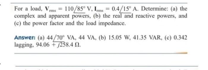 Solved For a load, Vrms 110/85° V, Irms = 0.4/15° A. | Chegg.com