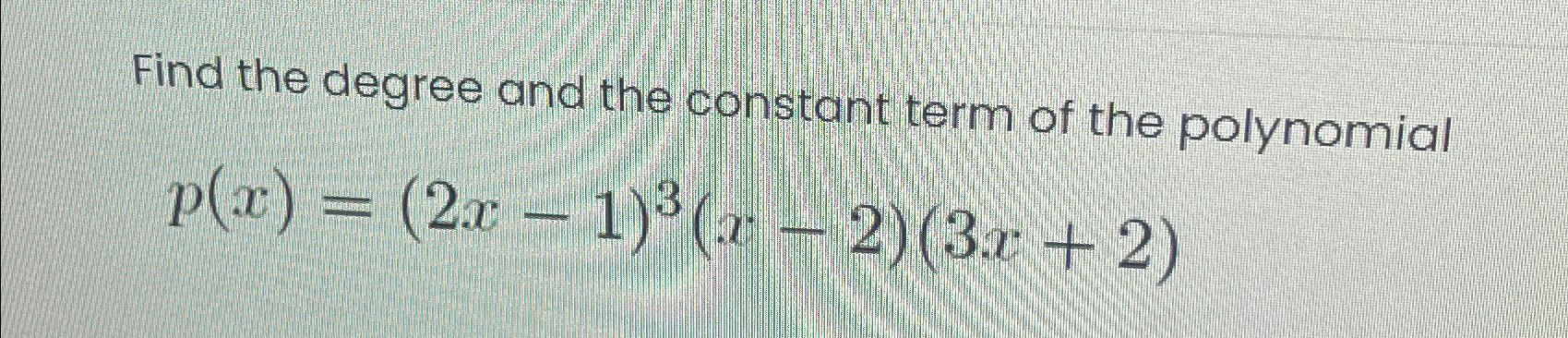 Solved Find the degree and the constant term of the | Chegg.com
