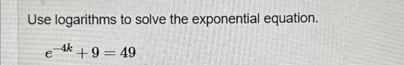 Solved Use logarithms to solve the exponential | Chegg.com