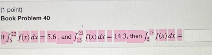 Solved (1 point) Book Problem 40 If ∫522f(x)dx=5.6, and | Chegg.com