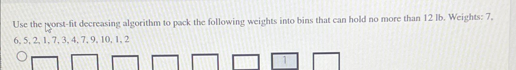 Solved Use the porst-fit decreasing algorithm to pack the | Chegg.com