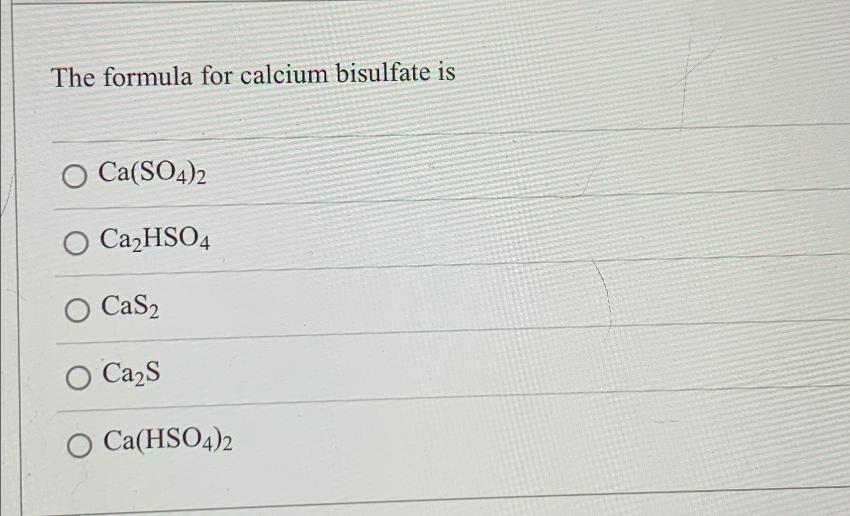 Solved The formula for calcium bisulfate | Chegg.com