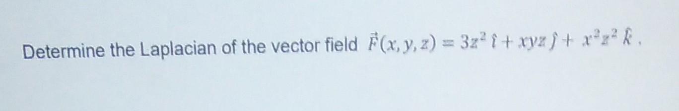 Solved Determine the Laplacian of the vector field | Chegg.com