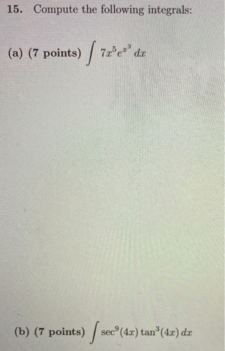 Solved 15. Compute the following integrals: (a) (7 points) | Chegg.com