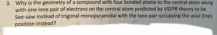 Solved 3. Why is the geometry of a compound with four bonded | Chegg.com