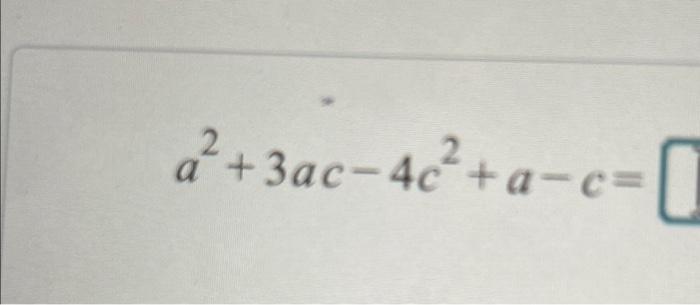 a2+3ac−4c2+a−c= | Chegg.com