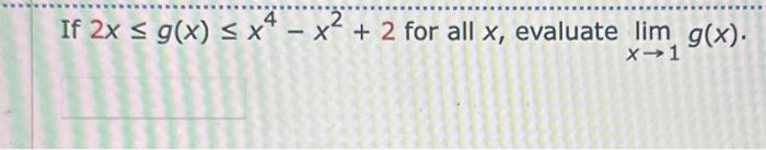 Solved If 2x≤g(x)≤x4−x2+2 for all x, evaluate limx→1g(x). | Chegg.com