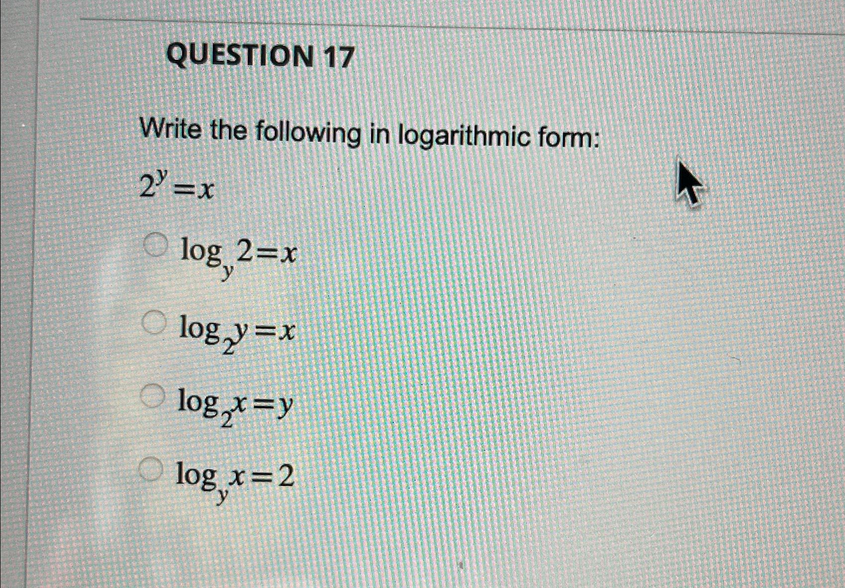 Solved QUESTION 17Write the following in logarithmic | Chegg.com